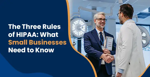 The Three Rules of HIPAA: What Small Businesses Need to Know